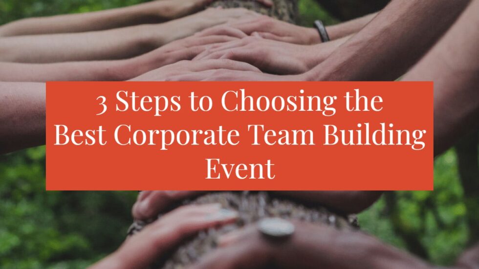 3 Steps to Choose the Best Corporate Team Building Event