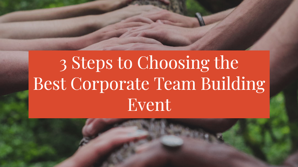 3 Steps to Choose the Best Corporate Team Building Event