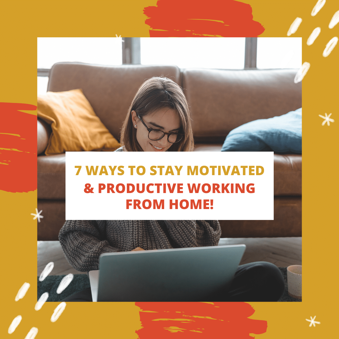 7 Ways to Stay Motivated and Productive Working from Home!