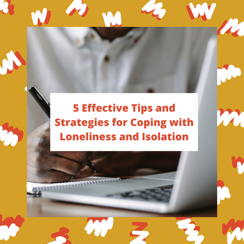 5 Effective Tips and Strategies for Coping with Loneliness and Isolation